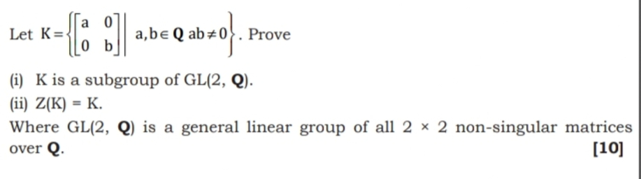 Solved Let K={[a00b]|a,binQab≠0}. ﻿Prove(i) K ﻿is a subgroup | Chegg.com