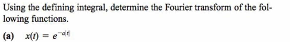 Solved Using the defining integral, determine the Fourier | Chegg.com