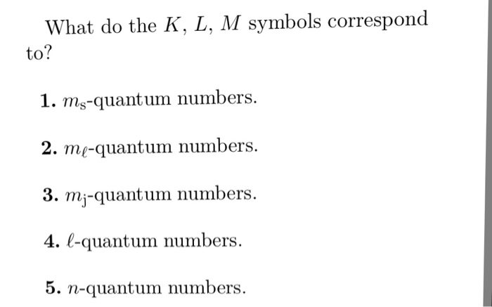 Solved What do the K, L, M symbols correspond to? 1. | Chegg.com
