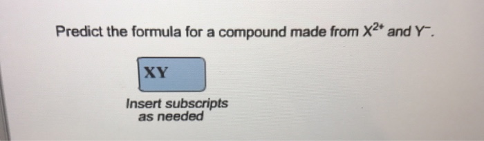 Solved Predict the formula for a compound made from X^2+ and | Chegg.com
