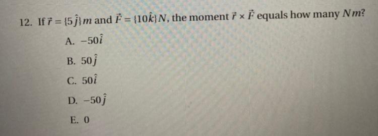 Solved If ~r ={5 ˆj }m and ~F ={10 ˆk}N , the moment ~r ×~F | Chegg.com