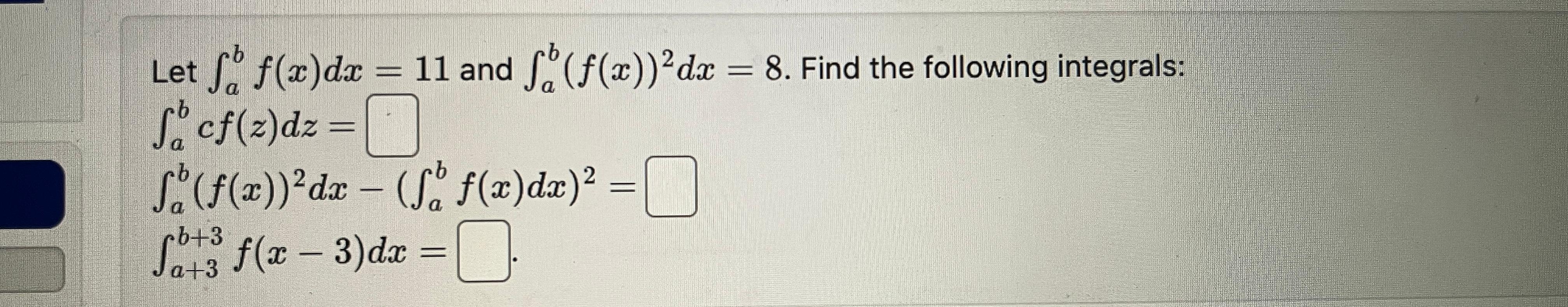 Solved Let ∫abf(x)dx=11 and ∫ab(f(x))2dx=8. Find the | Chegg.com