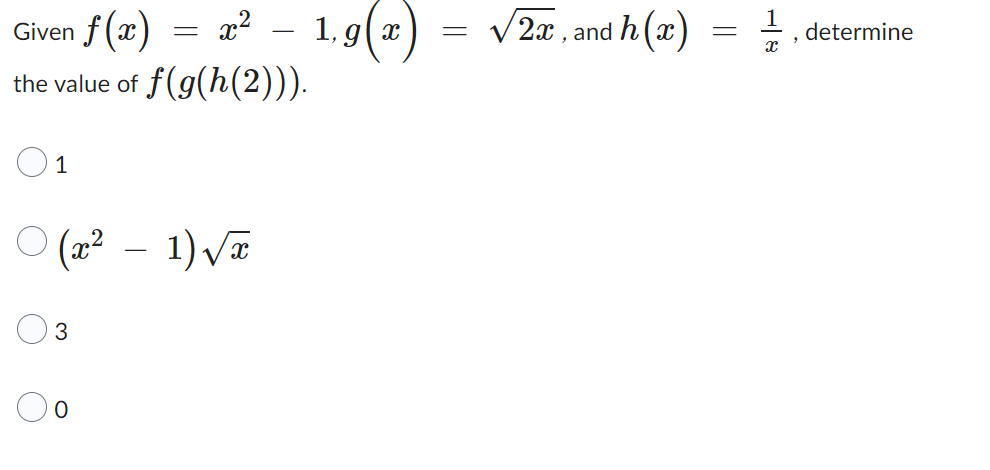 Solved Given f(x)=x2−1,g(x)=2x, and h(x)=x1, determine the | Chegg.com