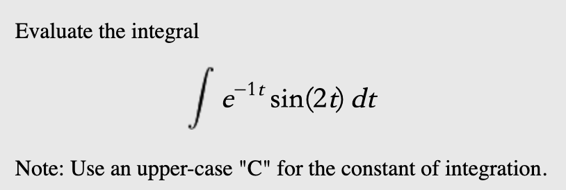 Solved Evaluate the integral e-1t sin(2t) dt Note: Use an | Chegg.com