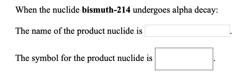 Solved When the nuclide bismuth-214 undergoes alpha decay: | Chegg.com