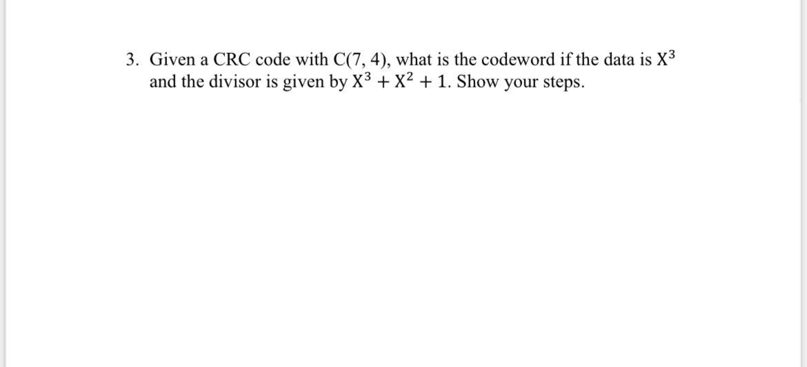 Solved 3 Given A Crc Code With C 7 4 What Is The Codeword