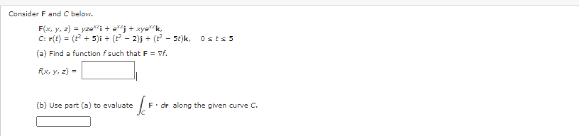 Solved Consider F and C below. F(x, y, z) = yzexzi + exzj + | Chegg.com