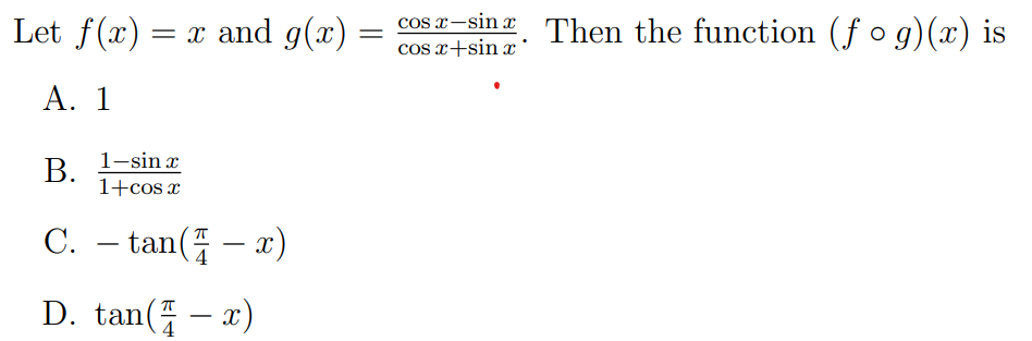 Solved Let f(x)=x and g(x)=cosx+sinxcosx−sinx. Then the | Chegg.com