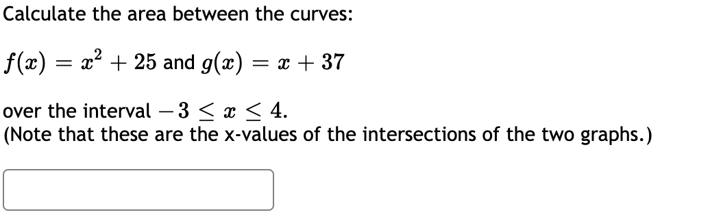 Solved Calculate the area between the curves: f(x)=x2+25 and | Chegg.com