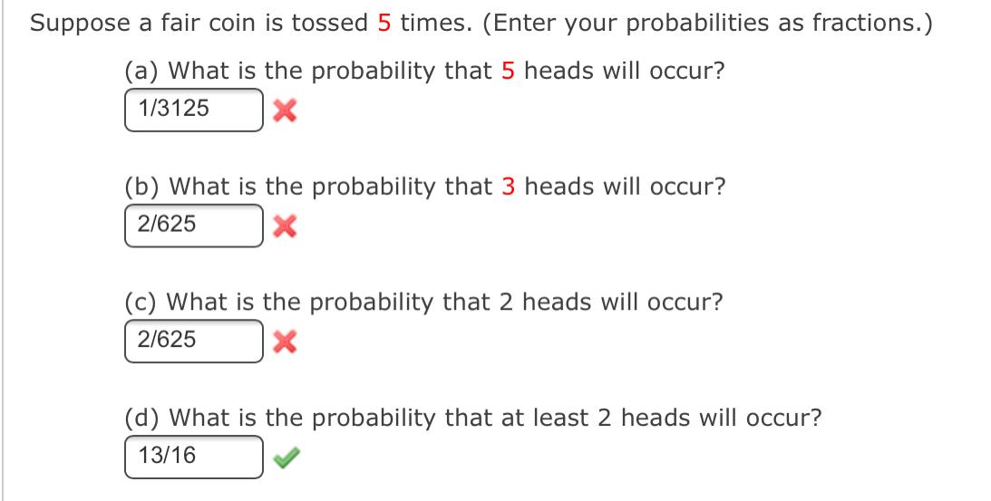 Solved Suppose a fair coin is tossed 5 times. (Enter your | Chegg.com