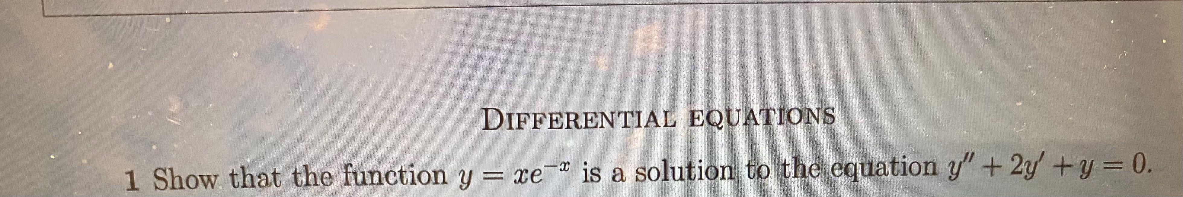 Solved DIFFERENTIAL EQUATIONS 1 Show that the function | Chegg.com