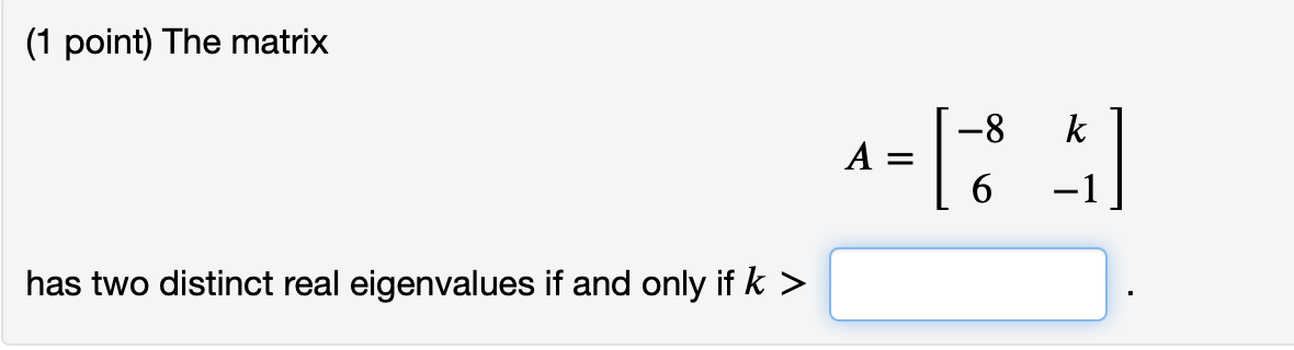 Solved (1 point) The matrix A=[−86k−1] has two distinct real | Chegg.com