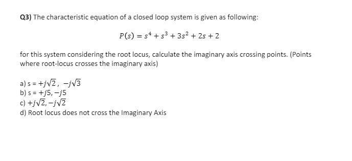 Solved Q3) The characteristic equation of a closed loop | Chegg.com