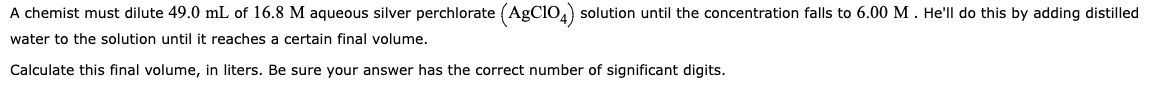 Solved A chemist must dilute 49.0 mL of 16.8 M aqueous | Chegg.com