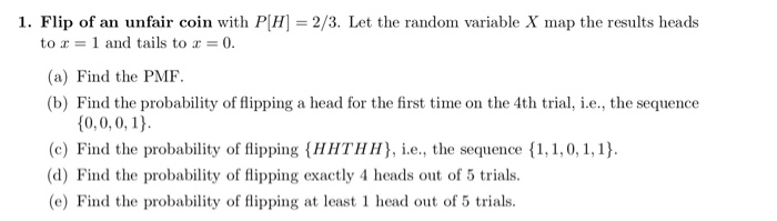 Solved 1. Flip of an unfair coin with P[H 2/3. Let the | Chegg.com