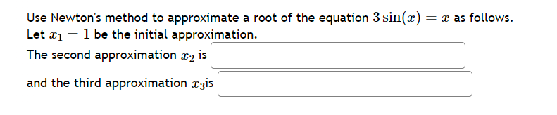Solved Use Newton's method to approximate a root of the | Chegg.com