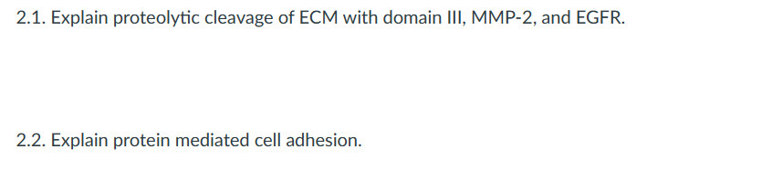 Solved 2.1. ﻿Explain proteolytic cleavage of ECM with domain | Chegg.com