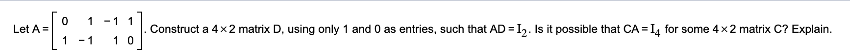 Solved 1 - 1 1 Let A= A-LO 1:] Construct a 4 x 2 matrix D, | Chegg.com