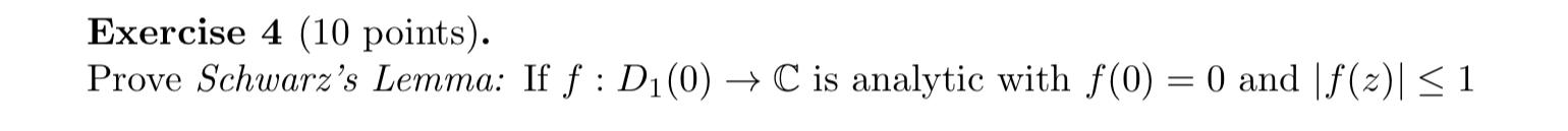 Solved Exercise 4 (10 points). Prove Schwarz's Lemma: If | Chegg.com