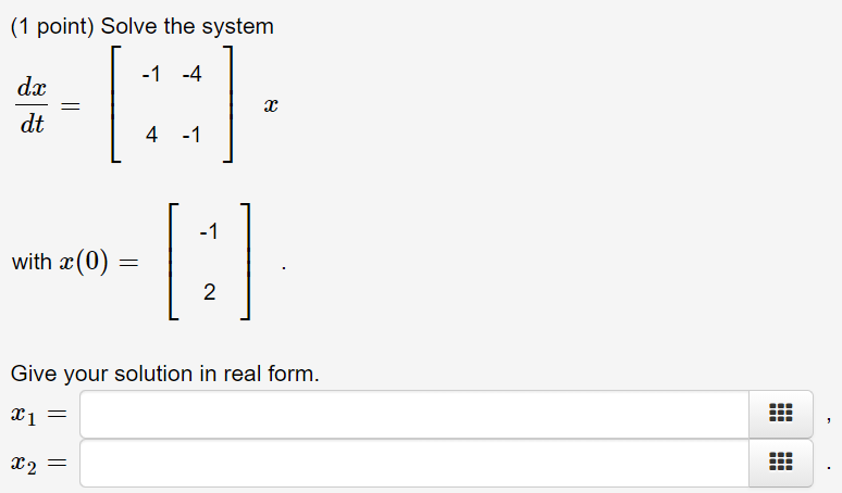 Solved (1 point) Solve the system -1 -4 dx dt = 2 4 -1 -1 | Chegg.com