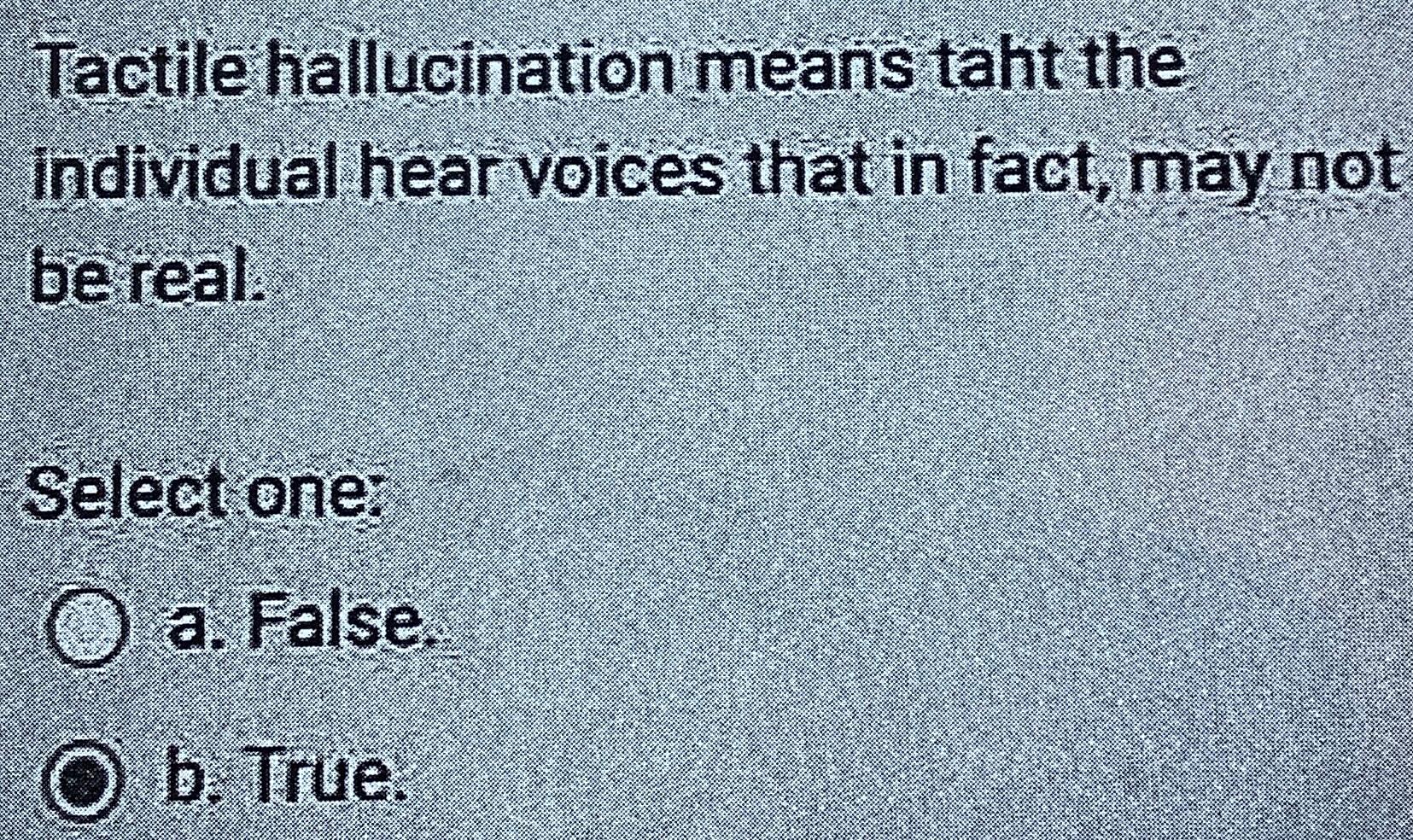 Solved Tactile hallucination means taht the individual hear | Chegg.com