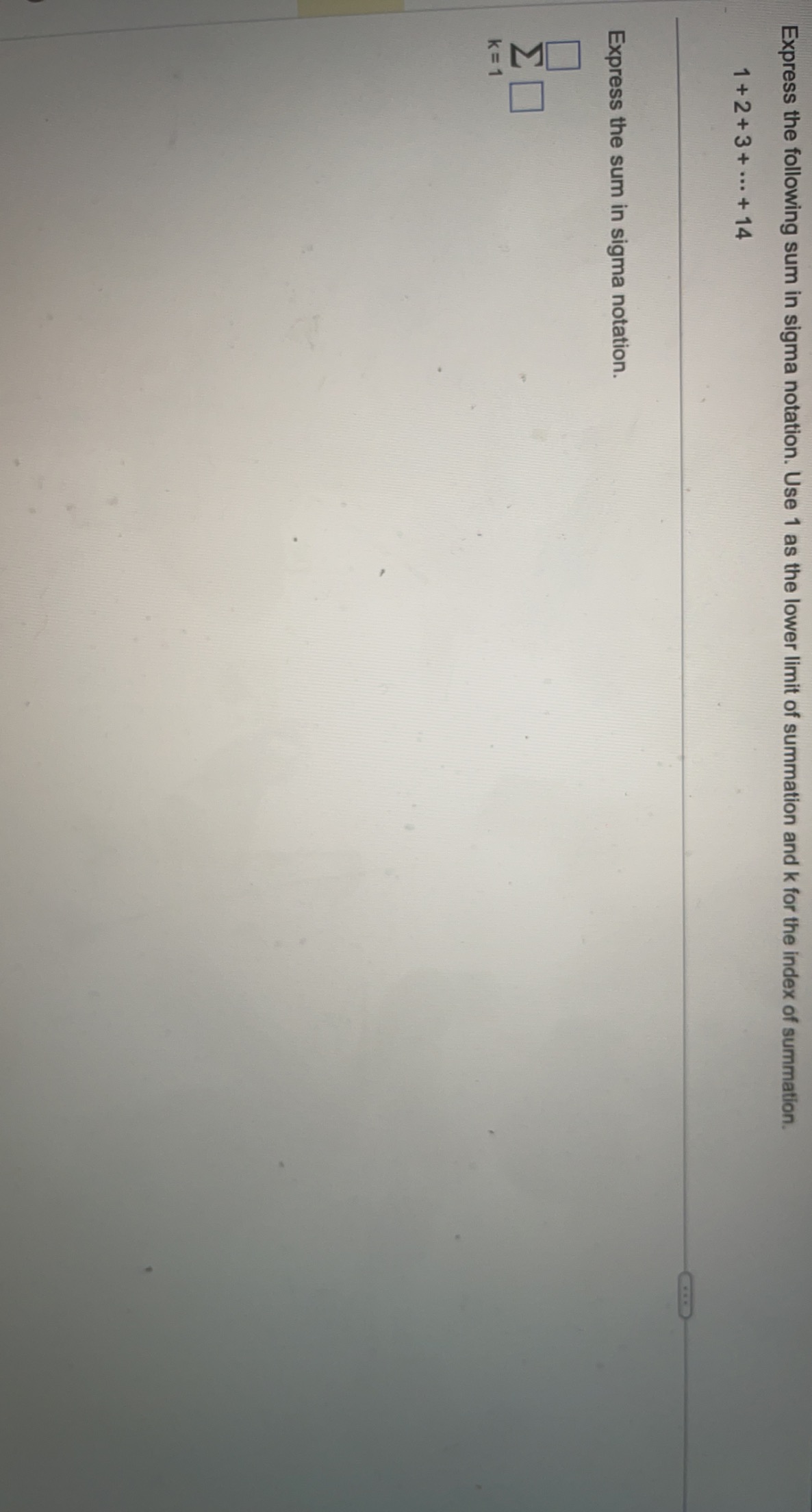 Solved 1+2+3+⋯+14 Express the sum in sigma notation. | Chegg.com