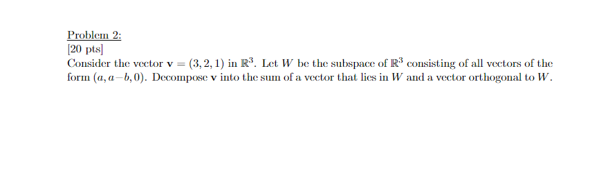 Solved [20pts] Consider the vector v=(3,2,1) in R3. Let W be | Chegg.com