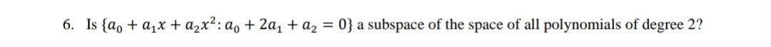 Solved 6. Is {a0+a1x+a2x2:a0+2a1+a2=0} a subspace of the | Chegg.com