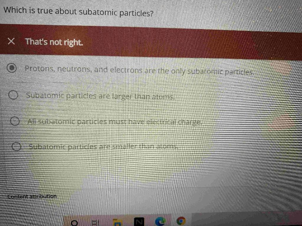 Solved Which is true about subatomic particles? X That's not | Chegg.com