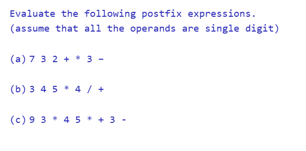 Solved Evaluate the following postfix expressions. (assume | Chegg.com