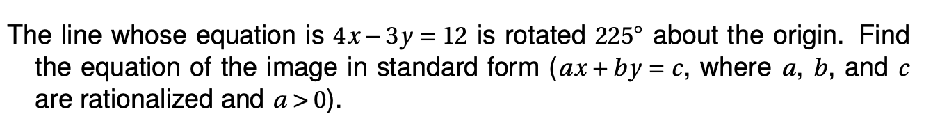 Solved The line whose equation is 4x−3y=12 is rotated 225∘ | Chegg.com