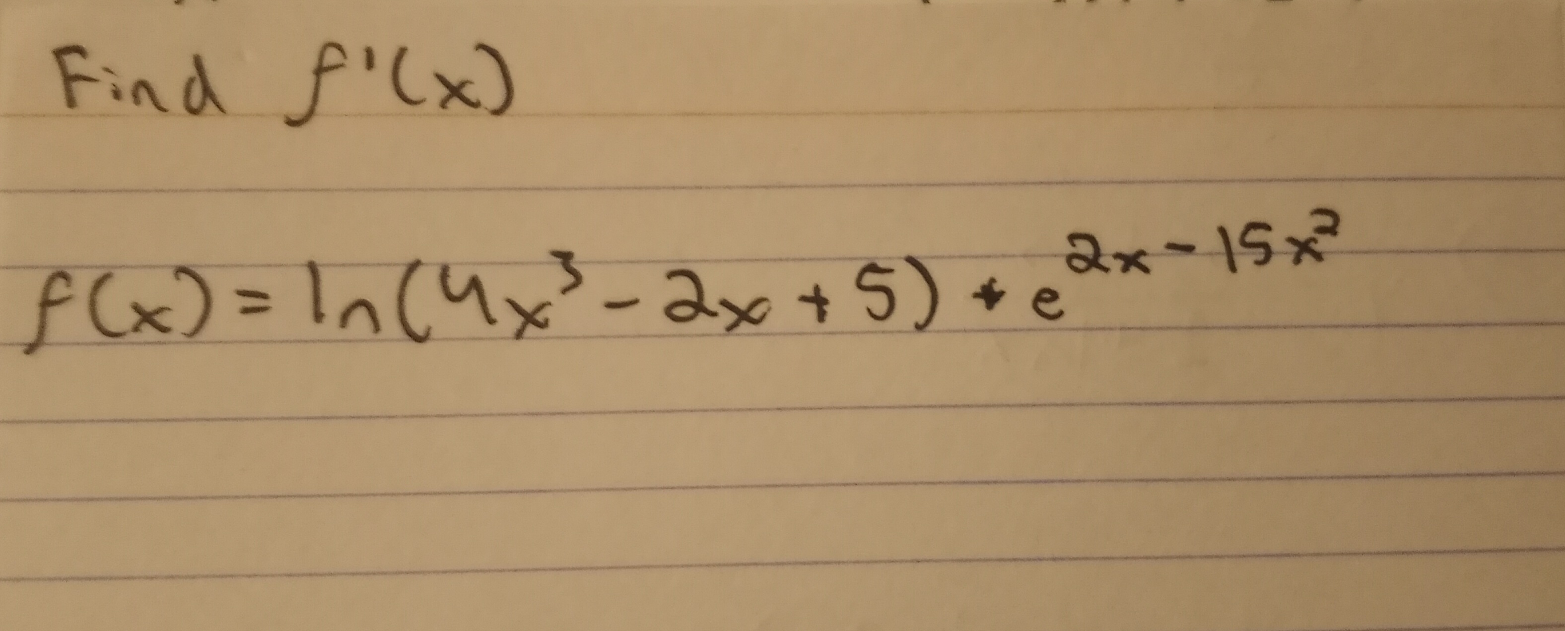 Solved Find f′(x) f(x)=ln(4x3−2x+5)+e2x−15x2 | Chegg.com