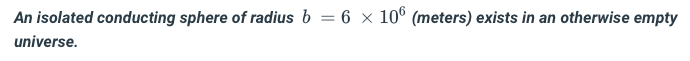 Solved An isolated conducting sphere of radius b=6×106 | Chegg.com