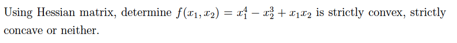 Solved Using Hessian matrix, determine f(x1, x2) = x1 - x3 + | Chegg.com