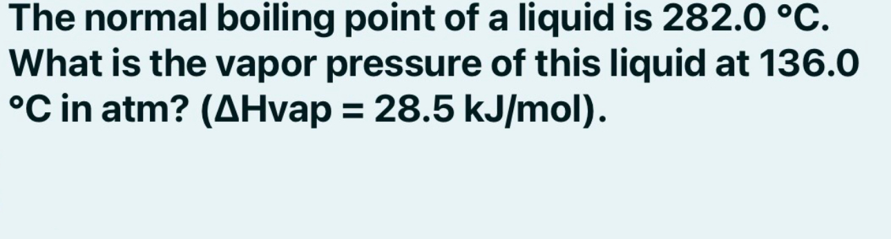 Solved The normal boiling point of a liquid is 282.0°C.What | Chegg.com