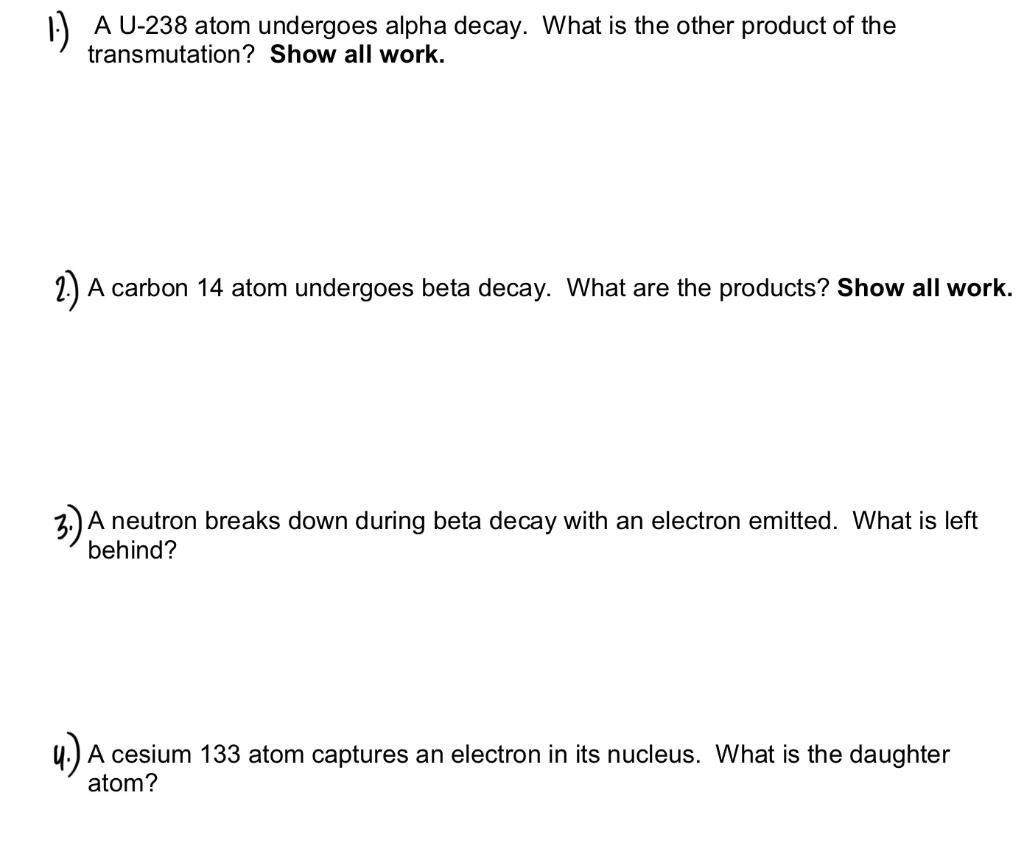 Solved 1) A U-238 atom undergoes alpha decay. What is the | Chegg.com