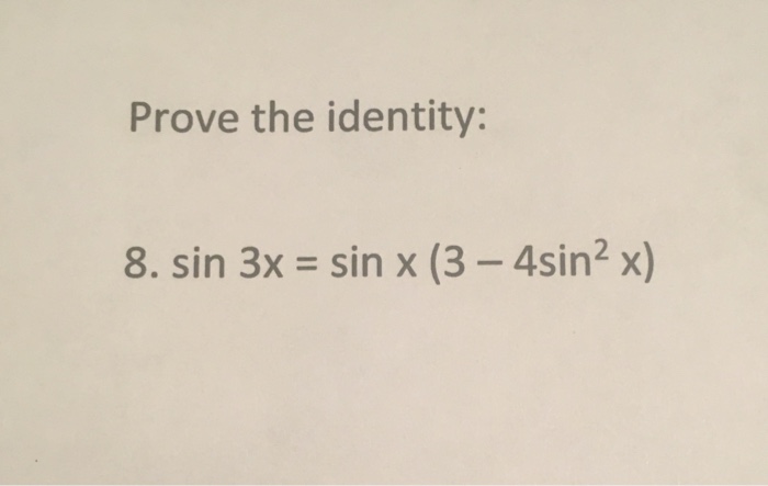 Solved Prove the identity: 8. sin 3x = sin x (3-4sin2x) | Chegg.com
