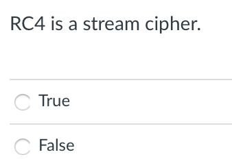 Solved RC4 is a stream cipher. C True C False RSA uses two | Chegg.com