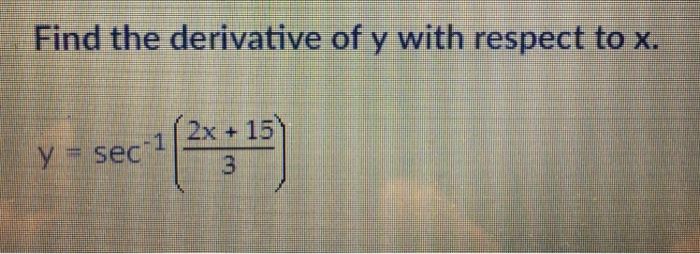 Solved Find the derivative of y with respect to x. | Chegg.com