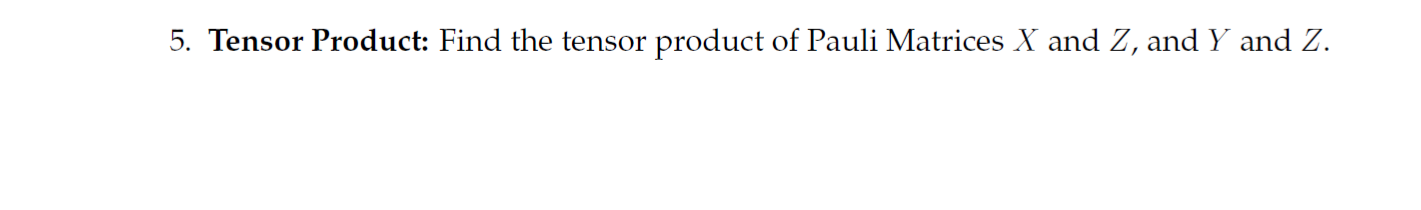 Solved 5. Tensor Product: Find the tensor product of Pauli | Chegg.com