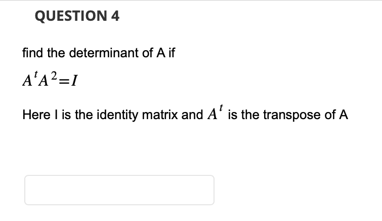 Solved find the determinant of A if AtA2=I Here I is the | Chegg.com