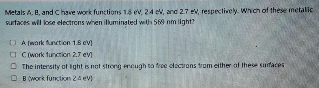 Solved Metals A, B, and have work functions 1.8 eV, 2.4 eV, | Chegg.com