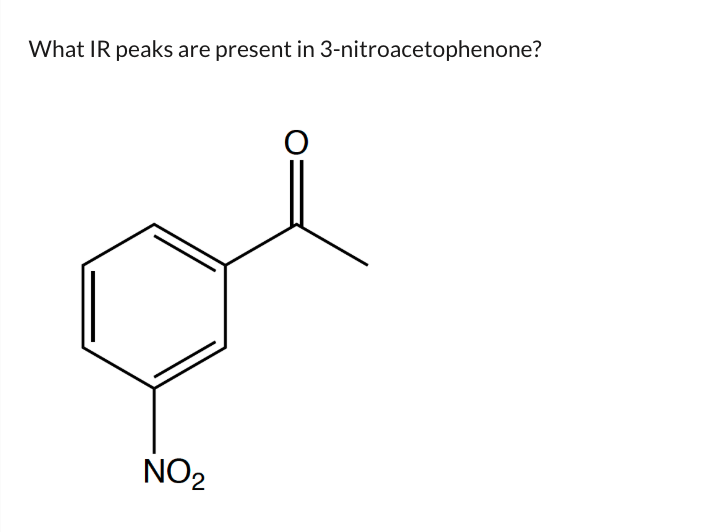 Solved What IR peaks are present in 3-nitroacetophenone? NO2 | Chegg.com