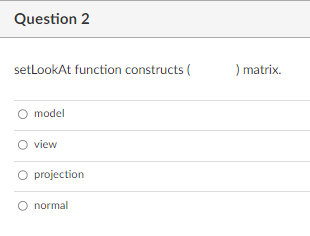Solved setLookAt function constructs ( ) matrix. model view | Chegg.com