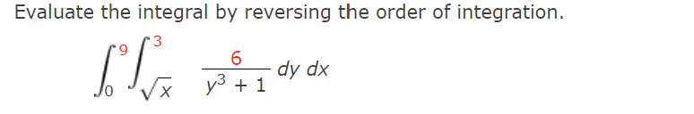 Solved Evaluate the integral by reversing the order of | Chegg.com
