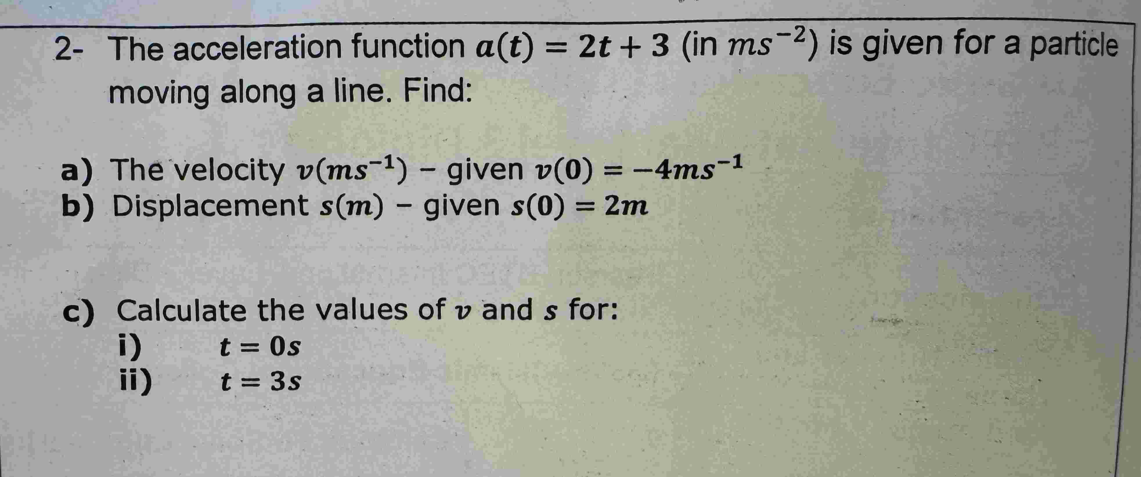 Solved 2- ﻿The acceleration function a(t)=2t+3ms-2 v(ms-1)- | Chegg.com