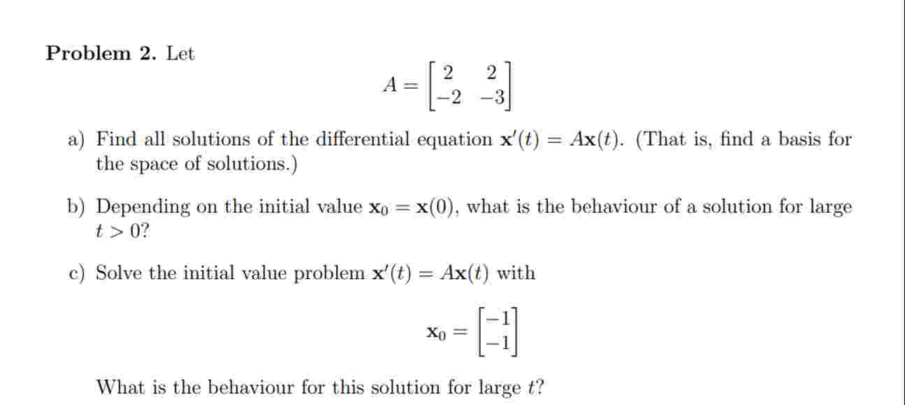 Solved by an EXPERT Problem 2. ﻿LetA=[22-2-3]ax'(t)=Ax(t). (That is, | Chegg.com