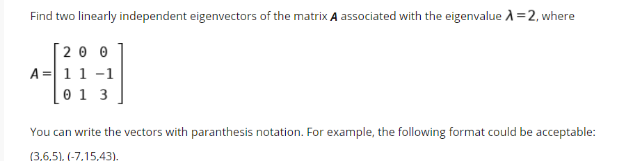 Solved Find two linearly independent eigenvectors of the | Chegg.com
