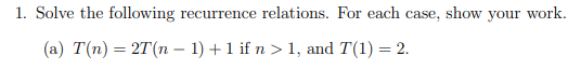 Solved: 1. Solve The Following Recurrence Relations. For E... | Chegg.com