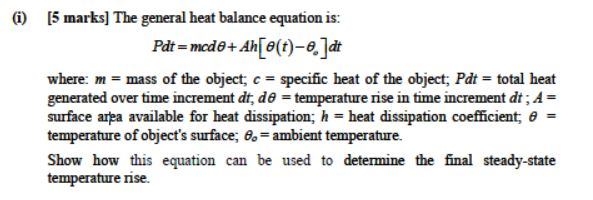 Solved (i) [5 marks] The general heat balance equation is: | Chegg.com